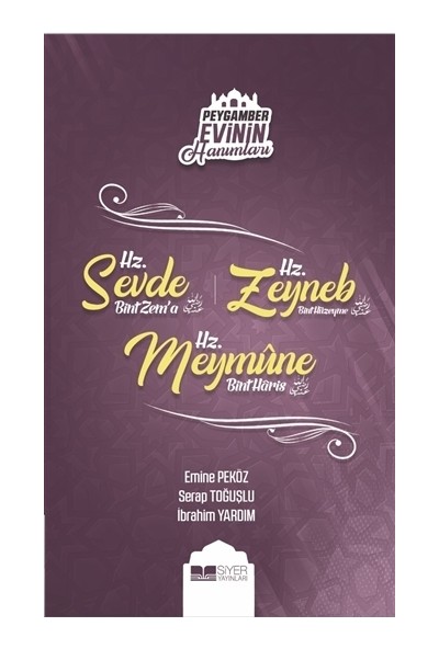 Peygamber Evinin Hanımları - Hz. Sevde Bint Zem'a - Hz. Zeynep Bint Hüzeyme - Hz. Meymune Bint Haris Peygamber Evinin Hanımları - Hz. Sevde Bint Zem'a - Hz. Zeynep Bint Hüzeyme - Hz. Meymune Bint Haris