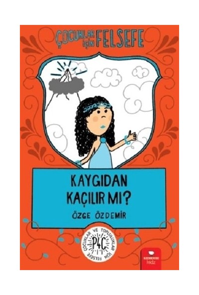 Çocuklar İçin Felsefe: Kaygıdan Kaçılır Mı? Çocuklar İçin Felsefe: Kaygıdan Kaçılır Mı?