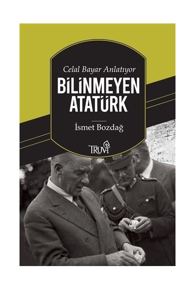 Celal Bayar Anlatıyor Bilinmeyen Atatürk Celal Bayar Anlatıyor Bilinmeyen Atatürk