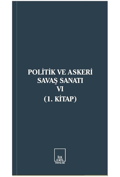 Politik ve Askeri Savaş Sanatı 6 (1. Kitap) Politik ve Askeri Savaş Sanatı 6 (1. Kitap)