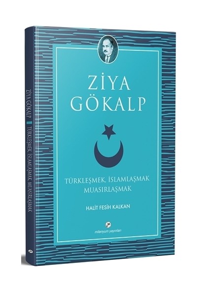 Türkleşmek, İslamlaşmak Muasırlaşmak