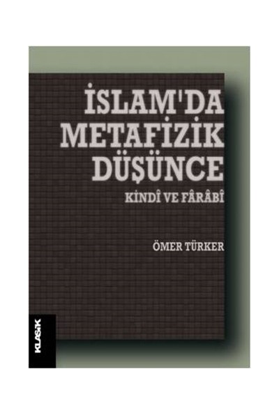 İslam’da Metafizik Düşünce: Kindi ve Farabi İslam’da Metafizik Düşünce: Kindi ve Farabi
