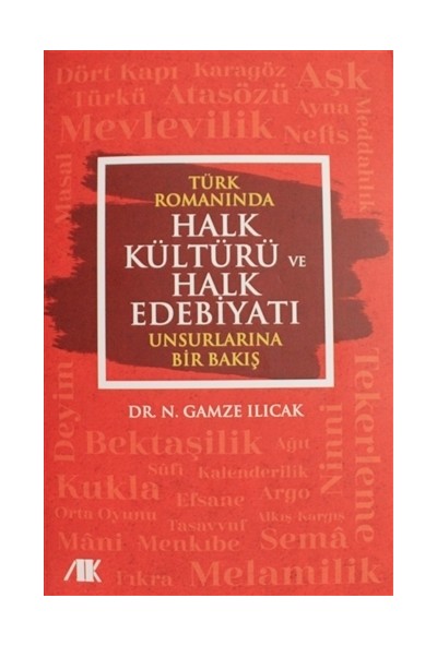 Türk Romanında Halk Kültürü ve Halk Edebiyatı Unsurlarına Bir Bakış Türk Romanında Halk Kültürü ve Halk Edebiyatı Unsurlarına Bir Bakış