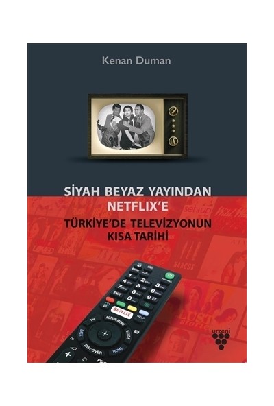 Siyah Beyaz Yayından Netflix’e Türkiye’de Televizyonun Kısa Tarihi Siyah Beyaz Yayından Netflix’e Türkiye’de Televizyonun Kısa Tarihi