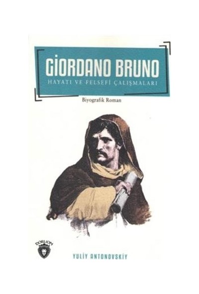 Giordano Bruno Hayatı ve Felsefi Çalışmaları Giordano Bruno Hayatı ve Felsefi Çalışmaları