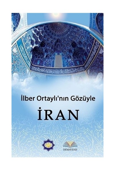 İlber Ortaylı'nın Gözünden İran İlber Ortaylı'nın Gözünden İran