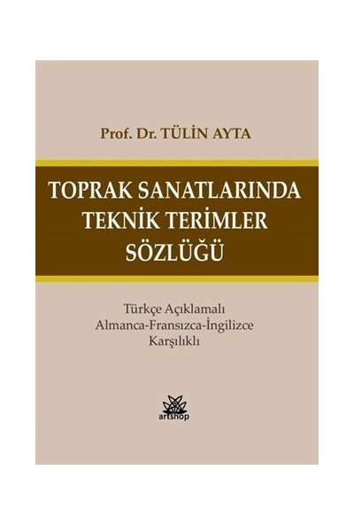 Toprak Sanatlarında Teknik Terimler Sözlüğü Toprak Sanatlarında Teknik Terimler Sözlüğü