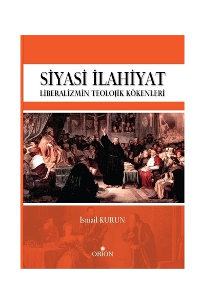 Siyasi İlahiyat - Liberalizmin Teolojik Kökenleri Siyasi İlahiyat - Liberalizmin Teolojik Kökenleri