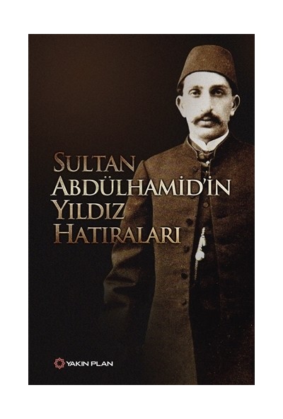 Sultan Abdülhamid’in Yıldız Hatıraları Sultan Abdülhamid’in Yıldız Hatıraları