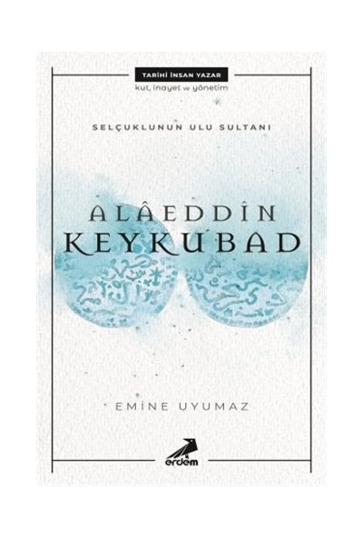 Selçuklunun Ulu Sultanı - Alaeddin Keykubad