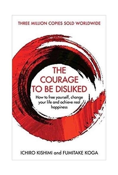 The Courage To Be Disliked The Courage To Be Disliked