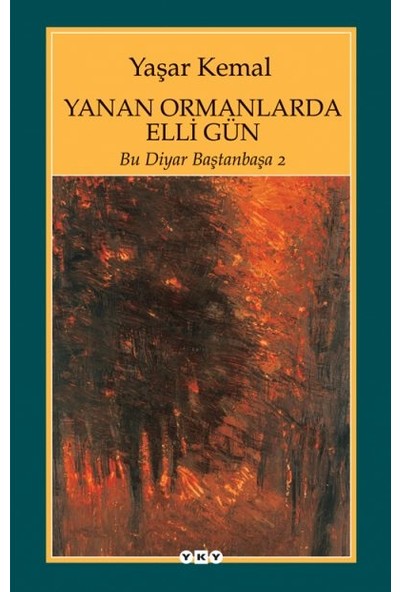 Yanan Ormanlarında Elli Gün / Bu Diyar Baştanbaşa 2 - Yaşar Kemal Yanan Ormanlarında Elli Gün / Bu Diyar Baştanbaşa 2 - Yaşar Kemal