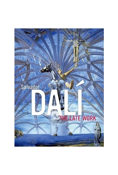 Salvador Dali The Late Work Salvador Dali The Late Work