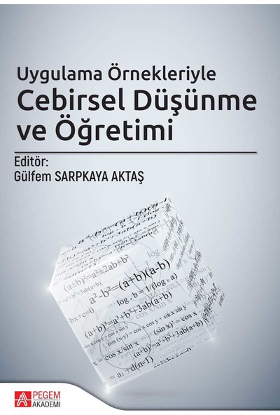 Uygulama Örnekleriyle Cebirsel Düşünme ve Öğretimi - Gülfem Sarpkaya Uygulama Örnekleriyle Cebirsel Düşünme ve Öğretimi - Gülfem Sarpkaya