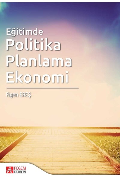 Eğitimde Politika Planlama Ekonomi - Figen Ereş Eğitimde Politika Planlama Ekonomi - Figen Ereş