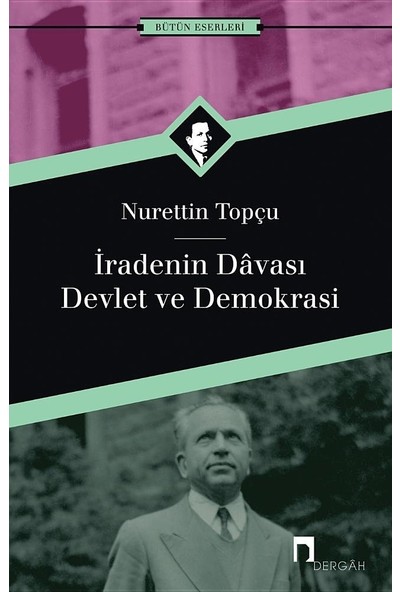 İradenin Davası / Devlet ve Demokrasi - Nurettin Topçu İradenin Davası / Devlet ve Demokrasi - Nurettin Topçu