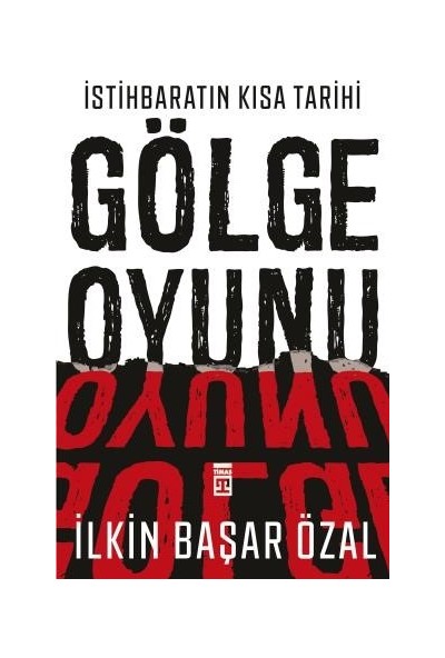 İstihbaratın Kısa Tarihi: Gölge Oyunu - İlkin Başar Özal İstihbaratın Kısa Tarihi: Gölge Oyunu - İlkin Başar Özal