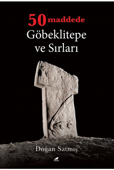 50 Maddede Göbeklitepe Ve Sırları - Doğan Satmış 50 Maddede Göbeklitepe Ve Sırları - Doğan Satmış