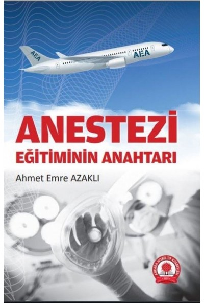 Anestezi Eğitiminin Anahtarı - Ahmet Emre Azaklı