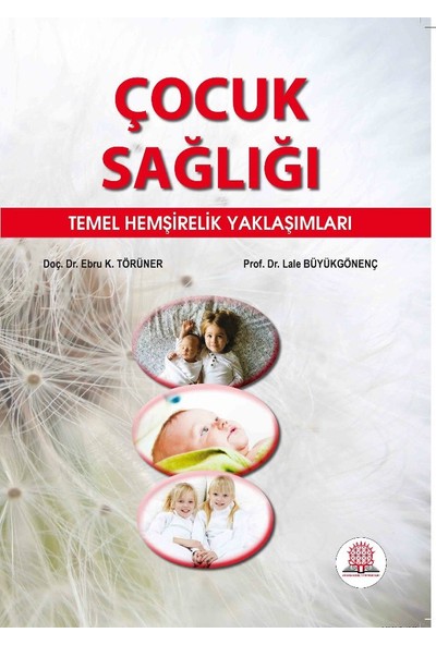 Çocuk Sağlığı Temel Hemşirelik Yaklaşımları - Ebru K. Törüner
