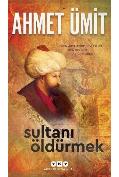 Sultanı Öldürmek - Ahmet Ümit