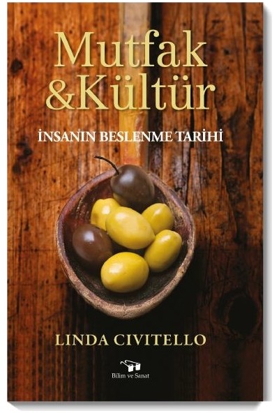 Mutfak & Kültür-İnsanın Beslenme Tarihi - Linda Civitello