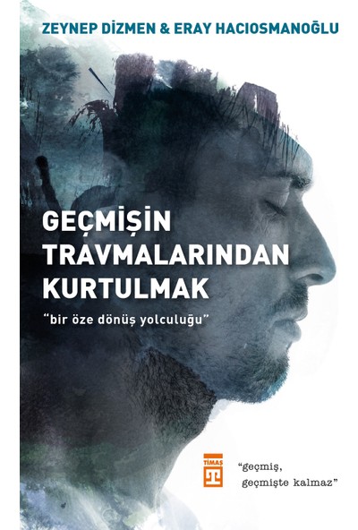 Geçmişin Travmalarından Kurtulmak - Zeynep Dizmen