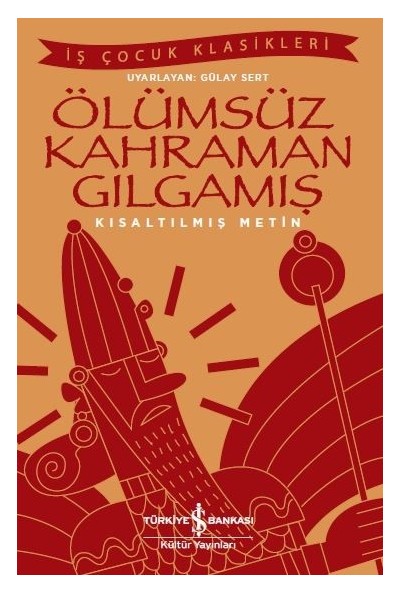 Ölümsüz Kahraman Gılgamış Kısaltılmış Metin - Gülay Sert