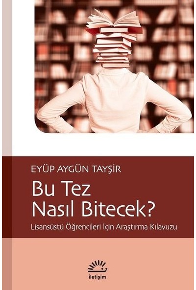 Bu Tez Nasıl Bitecek?-Lisansüstü Öğrencileri İçin Araştırma Kılavuzu - Eyüp Aygün Tayşir Bu Tez Nasıl Bitecek?-Lisansüstü Öğrencileri İçin Araştırma Kılavuzu - Eyüp Aygün Tayşir
