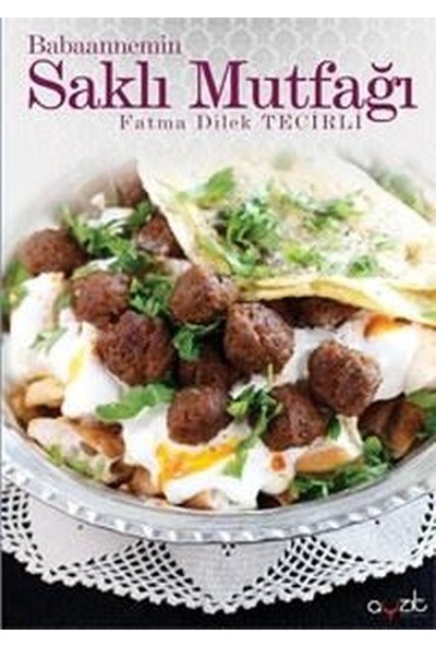 Babaannemin Saklı Mutfağı – Hatay Mutfağı - Fatma Dilek Tecirli Babaannemin Saklı Mutfağı – Hatay Mutfağı - Fatma Dilek Tecirli