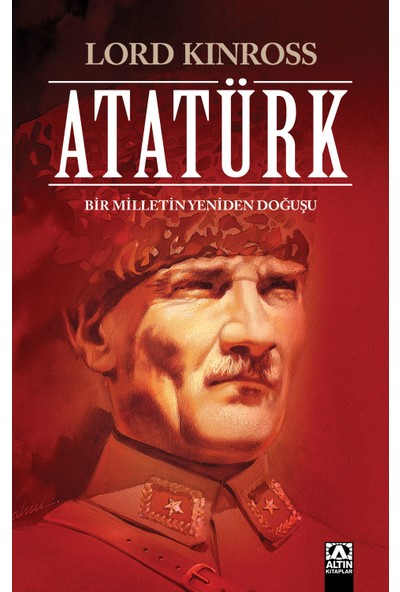 Atatürk / Bir Milletin Yeniden Doğuşu - Lord Kinross