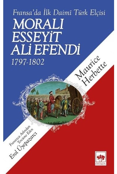 Moralı Esseyit Ali Efendi (17971802) Fransa’Da İlk Daimi Türk Elçisi - Maurice Herbette Moralı Esseyit Ali Efendi (17971802) Fransa’Da İlk Daimi Türk Elçisi - Maurice Herbette