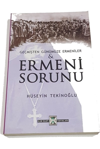 Geçmişten Günümüze Ermeniler ve Ermeni Sorunu - Hüseyin Tekinoğlu Geçmişten Günümüze Ermeniler ve Ermeni Sorunu - Hüseyin Tekinoğlu