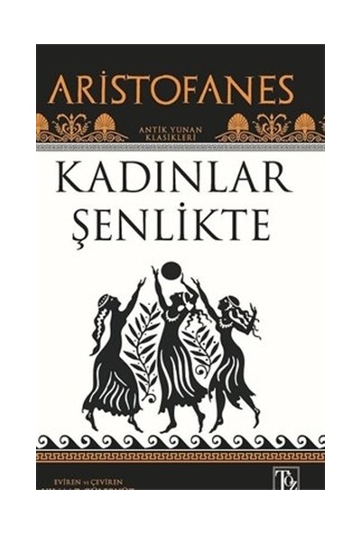 Kadınlar Şenlikte - Aristofanes Kadınlar Şenlikte - Aristofanes