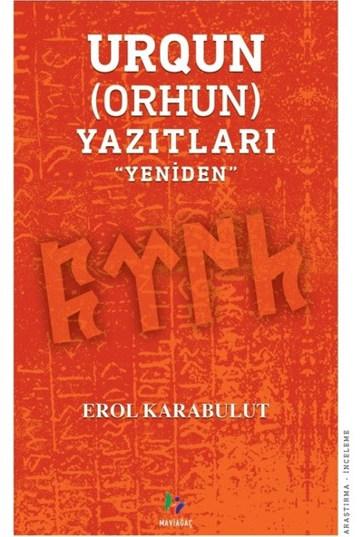 Urgun(Orhun)Yazıtları ‘’Yeniden’’ - Erol Karabulut