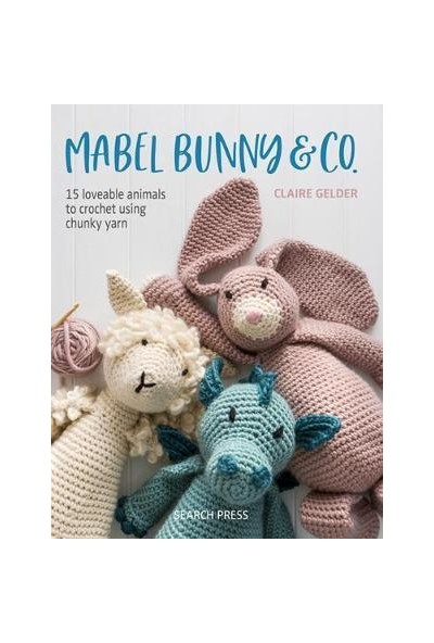 Mabel Bunny & Co: 15 Loveable Animals To Crochet Mabel Bunny & Co: 15 Loveable Animals To Crochet