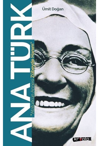 Ana Türk - Atatürk'Ün Annesi Zübeyde Hanım - Ümit Doğan