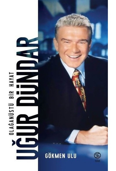 Uğur Dündar Olağanüstü Bir Hayat (Ciltli) - Gökmen Ulu Uğur Dündar Olağanüstü Bir Hayat (Ciltli) - Gökmen Ulu