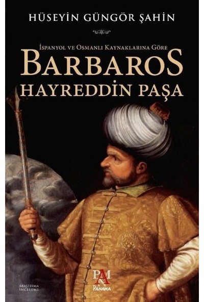 İspanyol Ve Osmanlı Kaynaklarına Göre Barbaros Hayreddin Paşa - Hüseyin Güngör Şahin İspanyol Ve Osmanlı Kaynaklarına Göre Barbaros Hayreddin Paşa - Hüseyin Güngör Şahin
