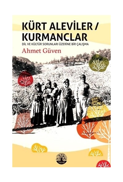 Kürt Aleviler/Kurmanclar Dil Ve Kültür Sorunları Üzerine Bir Çalışma - Ahmet Güven Kürt Aleviler/Kurmanclar Dil Ve Kültür Sorunları Üzerine Bir Çalışma - Ahmet Güven