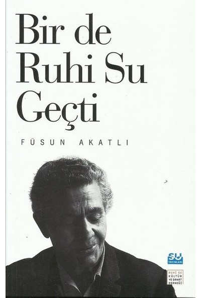 Bir De Ruhi Su Geçti - Füsun Akatlı