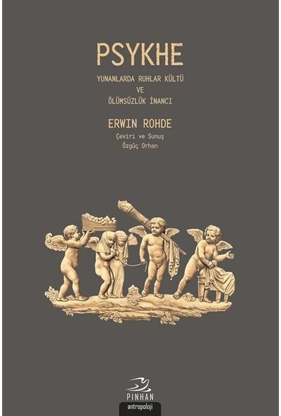 Psykhe-Yunanlarda Ruhlar Kültü ve Ölümsüzlük Inancı - Erwin Rohde Psykhe-Yunanlarda Ruhlar Kültü ve Ölümsüzlük Inancı - Erwin Rohde