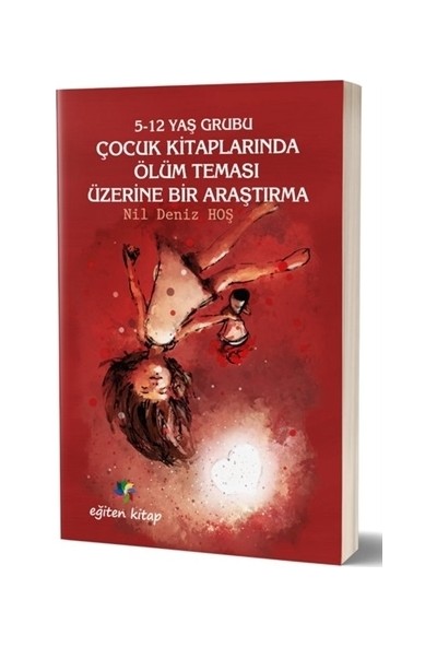 5 - 12 Yaş Grubu Çocuk Kitaplarında Ölüm Teması Üzerine Bir Araştırma - Nil Deniz Hoş 5 - 12 Yaş Grubu Çocuk Kitaplarında Ölüm Teması Üzerine Bir Araştırma - Nil Deniz Hoş
