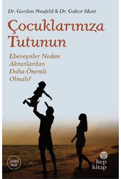 Çocuklarınıza Tutunun - Gordon Neufeld Çocuklarınıza Tutunun - Gordon Neufeld