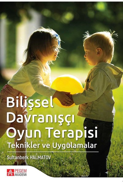 Bilişsel Davranışçı Oyun Terapisi - Sultanberk Halmatov Bilişsel Davranışçı Oyun Terapisi - Sultanberk Halmatov