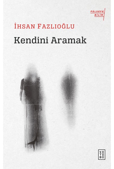 Kendini Aramak - İhsan Fazlıoğlu Kendini Aramak - İhsan Fazlıoğlu