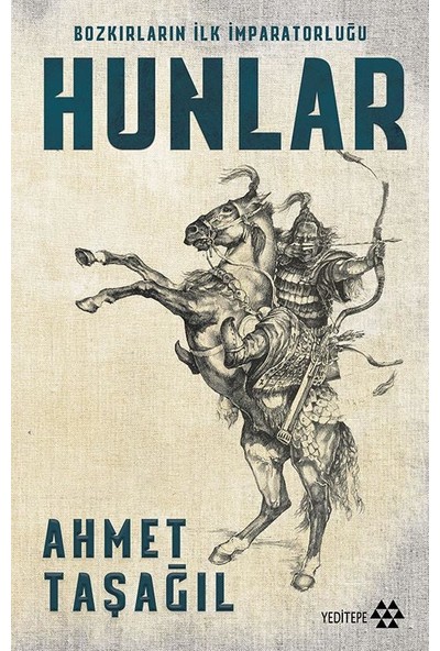 Bozkırın İlk İmparatorluğu Hunlar - Ahmet Taşağıl