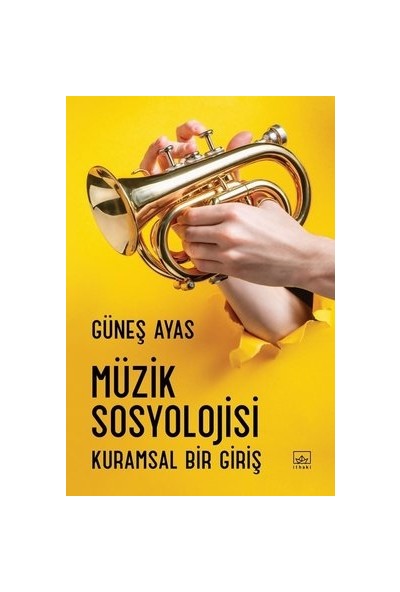Müzik Sosyolojisi-Kuramsal Bir Giriş - Güneş Ayas Müzik Sosyolojisi-Kuramsal Bir Giriş - Güneş Ayas