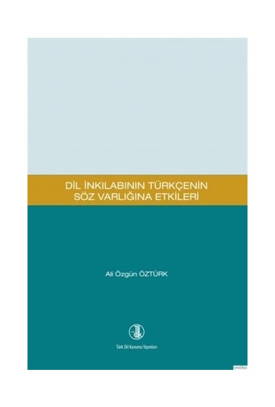 Dil İnkılabının Türkçenin Söz Varlığına Etkileri - Ali Özgün Öztürk Dil İnkılabının Türkçenin Söz Varlığına Etkileri - Ali Özgün Öztürk