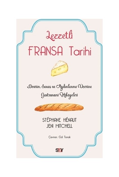 Lezzetli Fransa Tarihi - Stephane Henaut - Jeni Mitchell Lezzetli Fransa Tarihi - Stephane Henaut - Jeni Mitchell